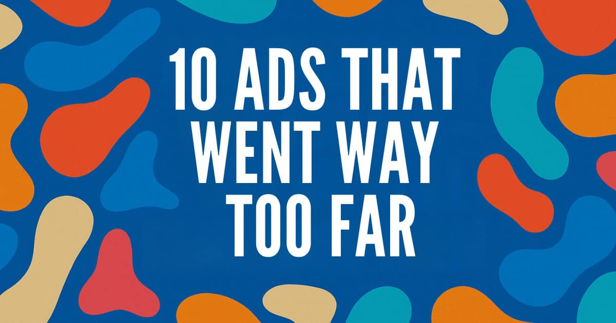 10 Ads That Went Way Too Far – But We Still Remember Them